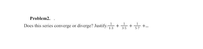 Solved Problem2. . Does this series converge or diverge? | Chegg.com
