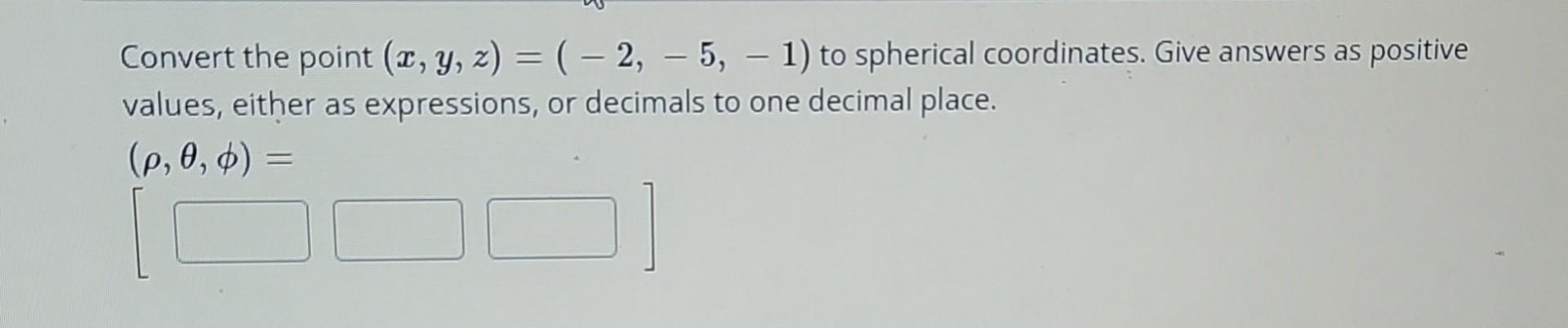 Solved Convert the point (x,y,z)=(−2,−5,−1) to spherical | Chegg.com