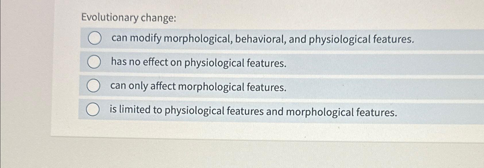 Solved Evolutionary change:can modify morphological, | Chegg.com