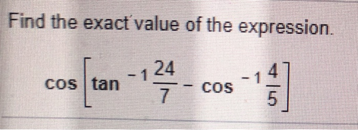 Solved Find the exact value of the expression. cos tan - - | Chegg.com