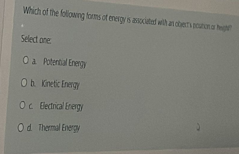Solved Select one:a. ﻿Potential Energyb. ﻿Kinetic Energyc. | Chegg.com