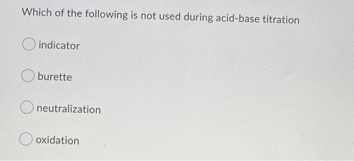 Solved Which of the following is not used during acid-base | Chegg.com