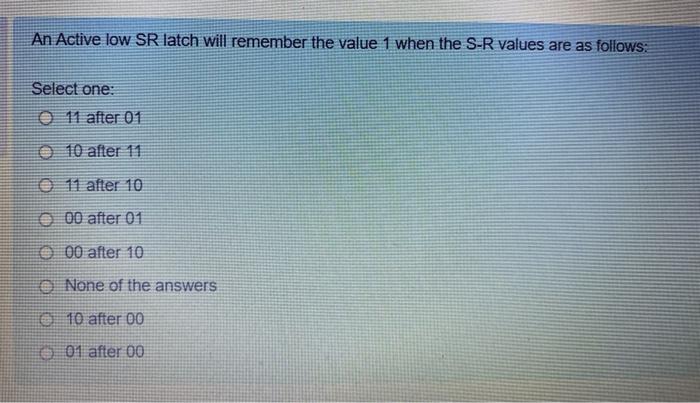 Solved An Active low SR latch will remember the value 1 when | Chegg.com