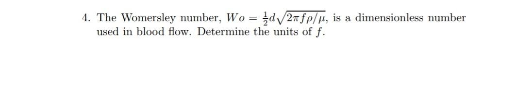 Solved 4. The Womersley number, Wo = {d/2nfp/u, is a | Chegg.com
