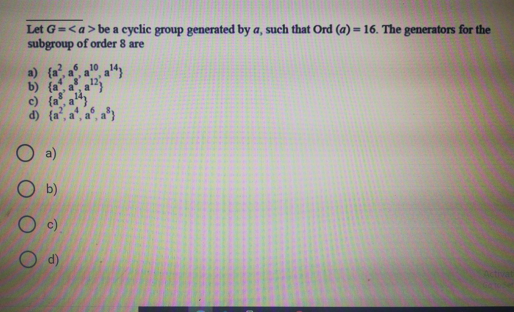 Solved Let G= be a cyclic group generated by a, such that | Chegg.com