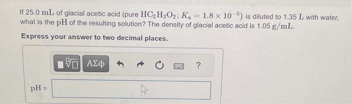 Solved If 25.0 mL of glacial acetic acid (pure HC2H3O2; Ka | Chegg.com