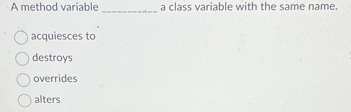 Solved A method variable a class variable with the same | Chegg.com