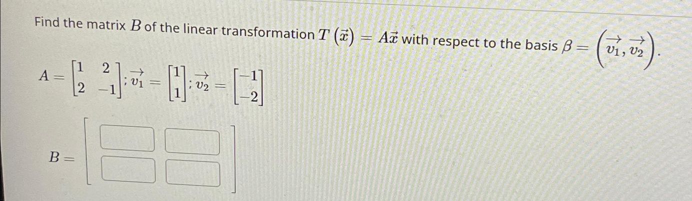 Solved Find the matrix B ﻿of the linear transformation | Chegg.com