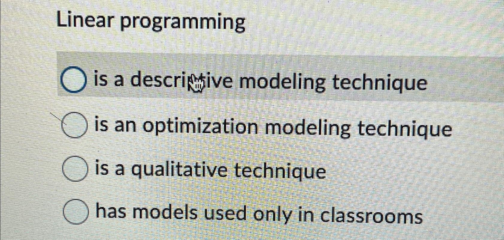 Solved Linear programmingis a descrinoive modeling technique | Chegg.com