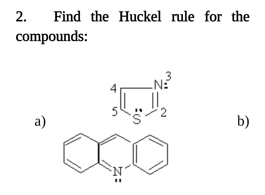 Solved 2. Find the Huckel rule for the compounds: 4 N: الا 5 | Chegg.com