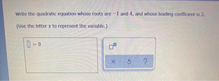 Solved Write the quadratic equation whose roots are -1 and | Chegg.com