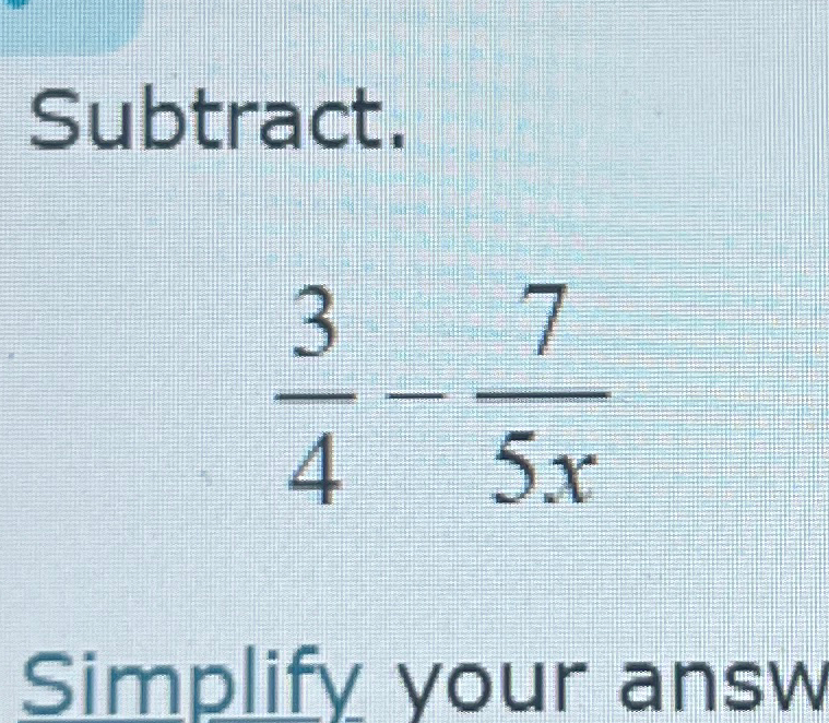 Solved Subtract.34-75xSimplify your answ | Chegg.com
