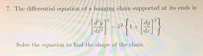 Solved 7. The differential equation of a hanging chain | Chegg.com