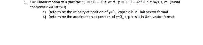 Solved Curvilinear motion of a particle: vx=50−16t and | Chegg.com