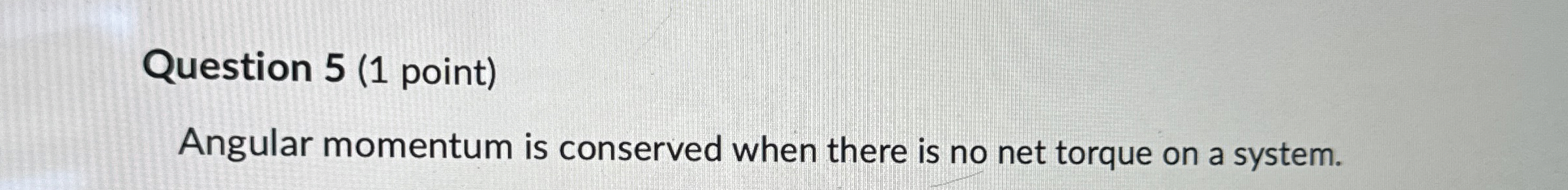 Solved Question 5 (1 ﻿point)Angular momentum is conserved | Chegg.com