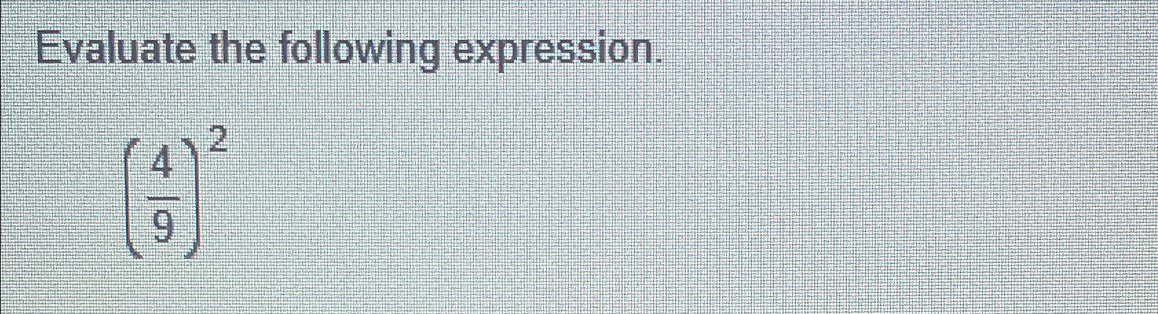 Solved Evaluate the following expression.(49)2 | Chegg.com