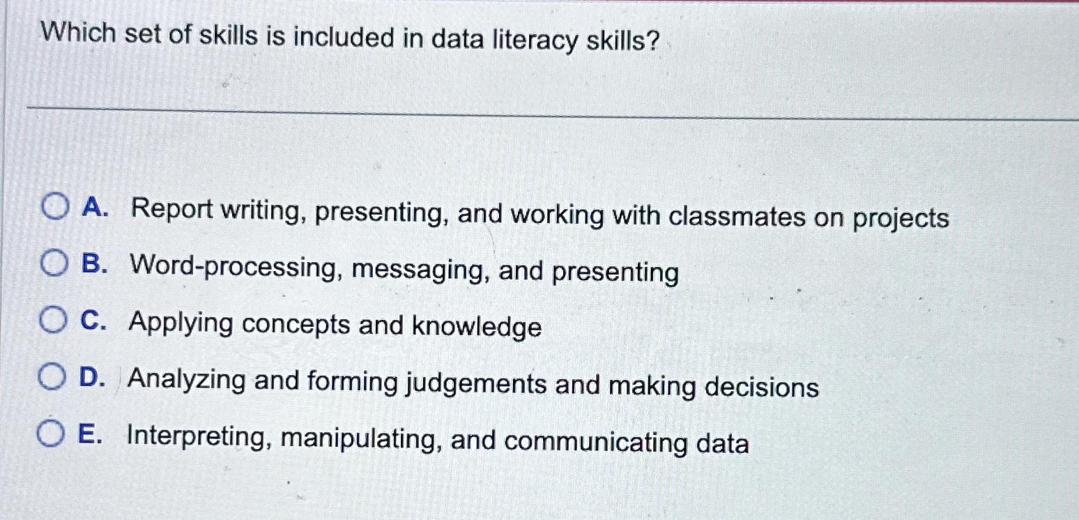 Solved Which set of skills is included in data literacy | Chegg.com