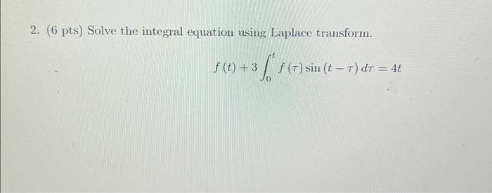 Solved 2. (6 pts) Solve the integral equation using Laplace | Chegg.com