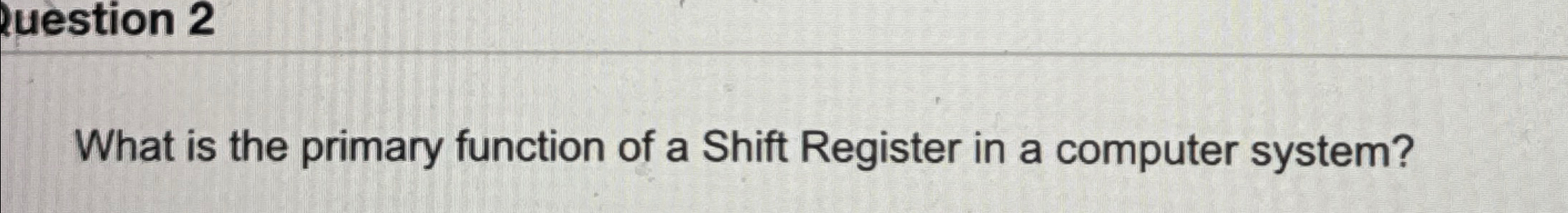 Solved What is the primary function of a Shift Register in a | Chegg.com