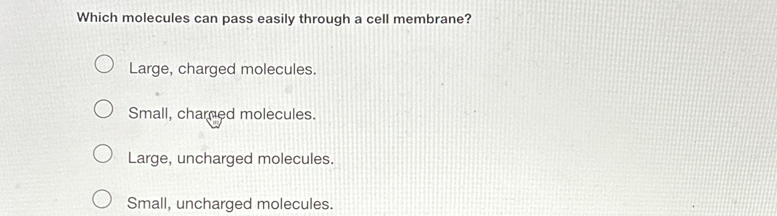 Solved Which molecules can pass easily through a cell | Chegg.com
