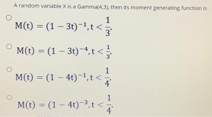 Solved A random variable X is a Gamma(4,3), then its moment | Chegg.com