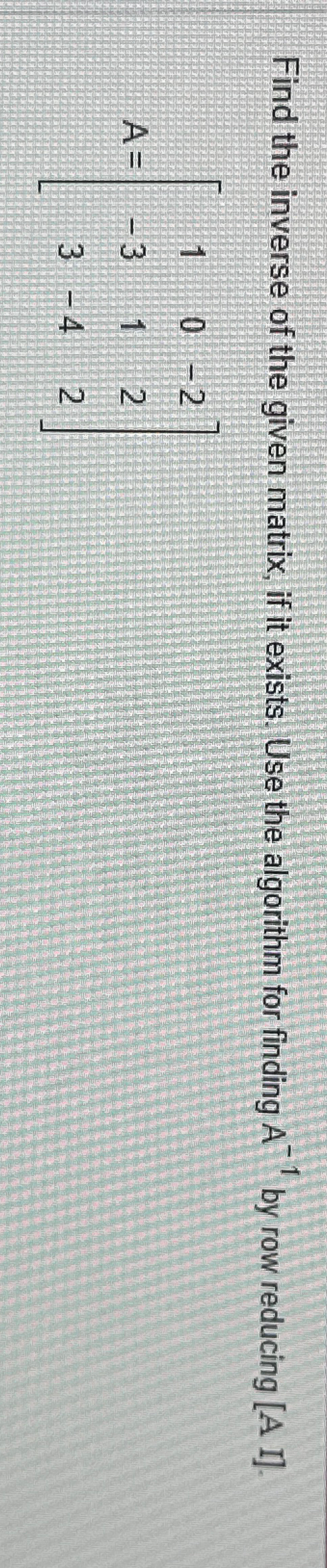 Solved Find the inverse of the given matrix, if it exists. | Chegg.com