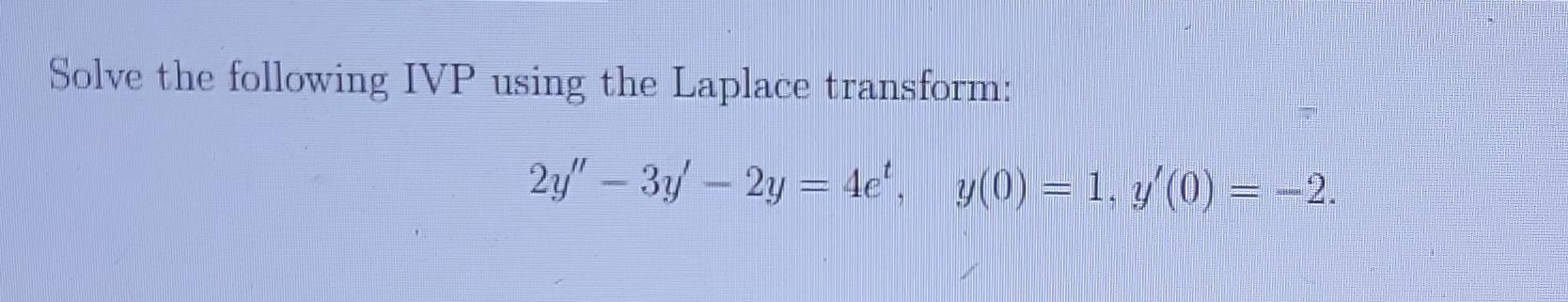 Solved Solve the following IVP using the Laplace transform: | Chegg.com
