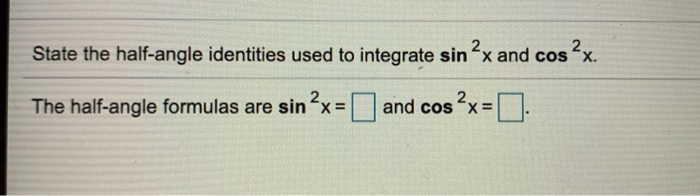 Solved State the half-angle identities used to integrate sin | Chegg.com