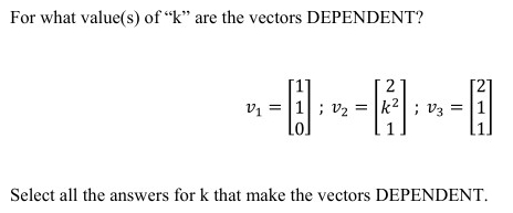 Solved For what value(s) of " k " ﻿are the vectors | Chegg.com