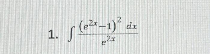 Solved 2 2x () dx 1. 512-3de e2x e | Chegg.com