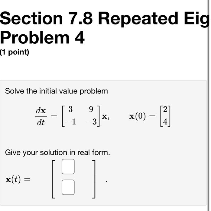 Solved Section 7.8 Repeated Eig Problem 4 (1 point) Solve | Chegg.com Solved Section 7.8 Repeated Eig Problem 4 (1 point) Solve | Chegg.com