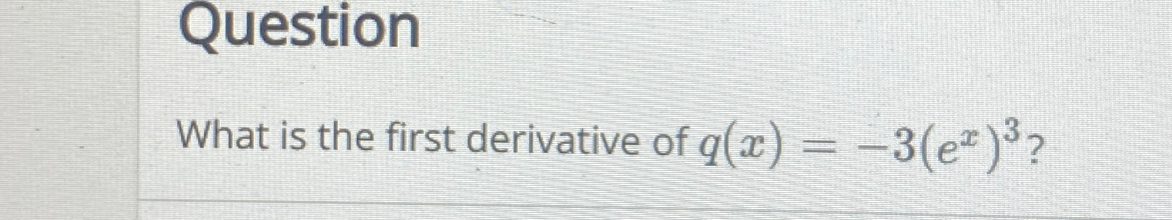 Solved QuestionWhat is the first derivative of | Chegg.com
