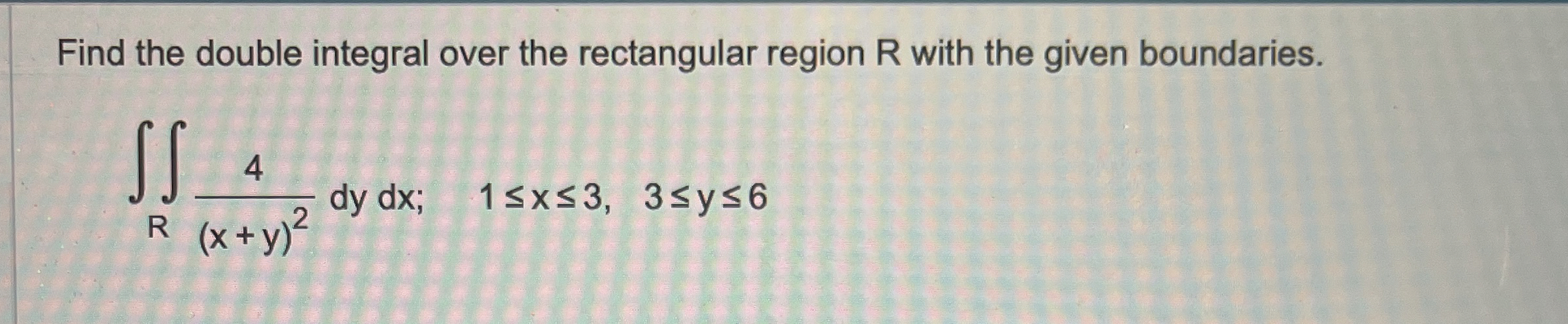 Solved Find the double integral over the rectangular region | Chegg.com