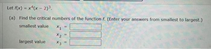 Solved Let f(x)=x4(x−2)3. (a) Find the critical numbers of | Chegg.com