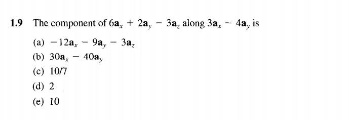 Solved 1.9 The component of 6ax+2ay−3az along 3ax−4ay is (a) | Chegg.com