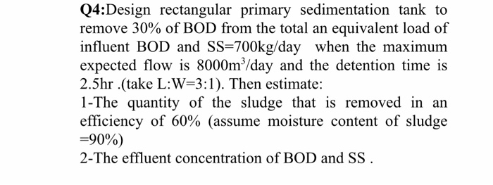 Solved 04:Design rectangular primary sedimentation tank to | Chegg.com