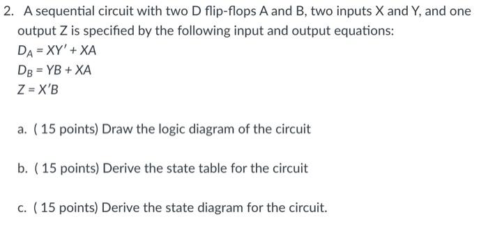 Solved 2. A sequential circuit with two D flip-flops A and | Chegg.com