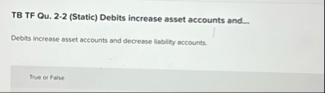 Solved TB TF Qu. 2-2 (Static) ﻿Debits increase asset | Chegg.com