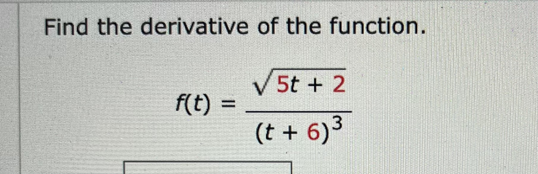 Solved Find the derivative of the function.f(t)=5t+22(t+6)3 | Chegg.com