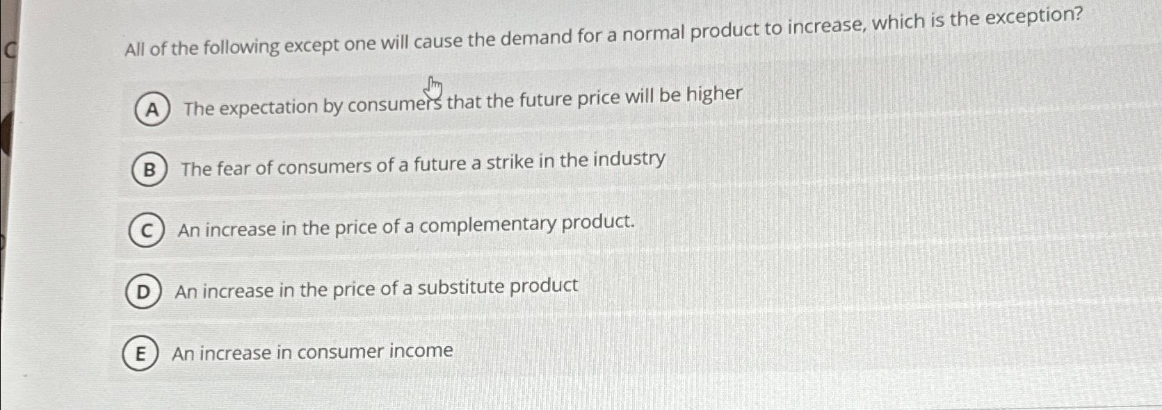 Solved All of the following except one will cause the demand | Chegg.com