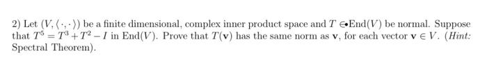 Solved 2) Let (V, ⋅,⋅ ) be a finite dimensional, complex | Chegg.com