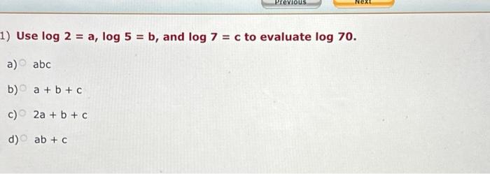 Solved Previous Next 1) Use log 2 = a, log 5 = b, and log 7 | Chegg.com