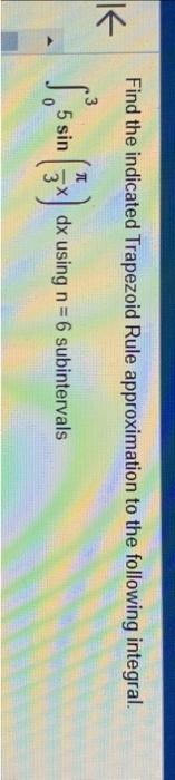 Solved Find the indicated Trapezoid Rule approximation to | Chegg.com