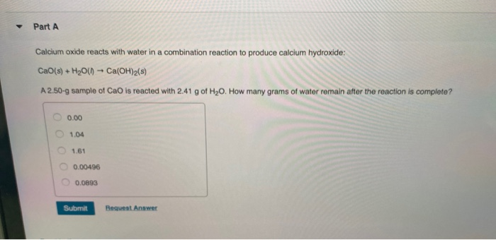 Solved Part A Calcium oxide reacts with water in a | Chegg.com