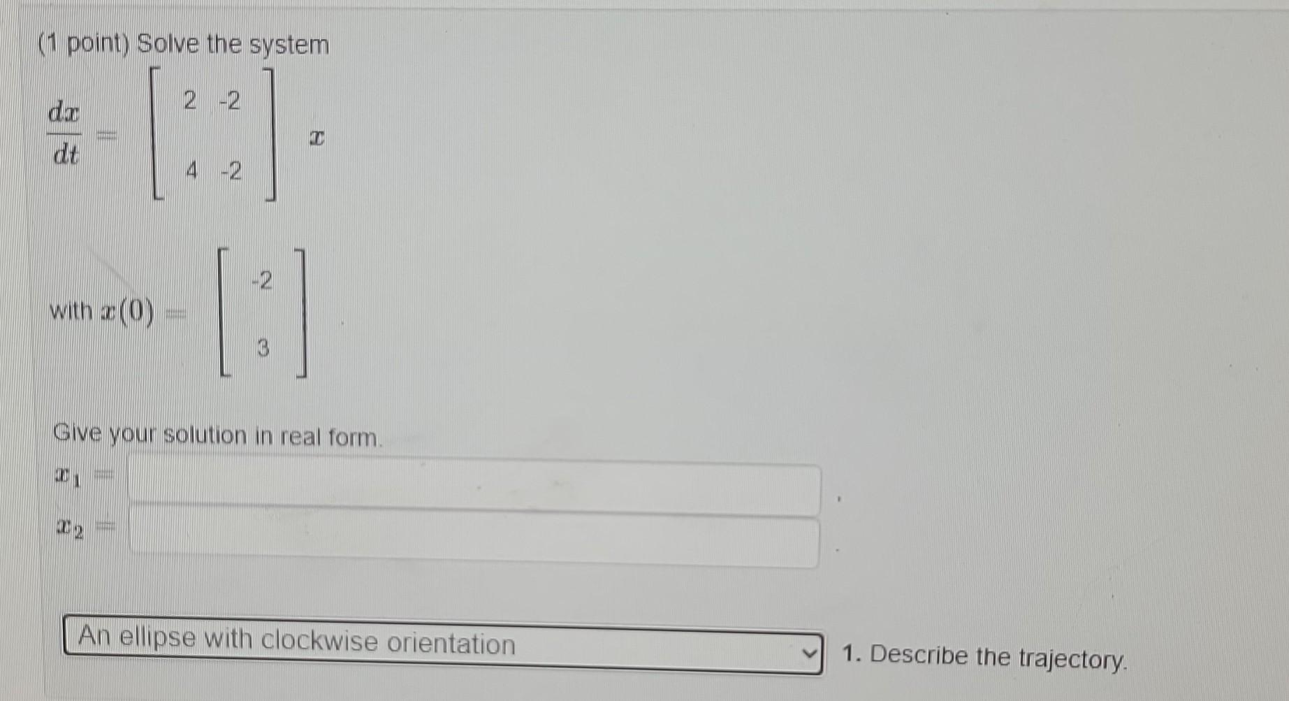 Solved (1 point) Solve the system dtdx=[24−2−2]x with | Chegg.com