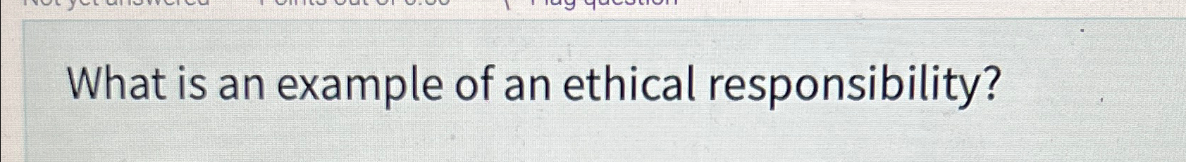 Solved What is an example of an ethical responsibility? | Chegg.com