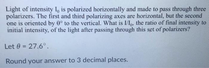 Solved Light of intensity I0 is polarized horizontally and | Chegg.com