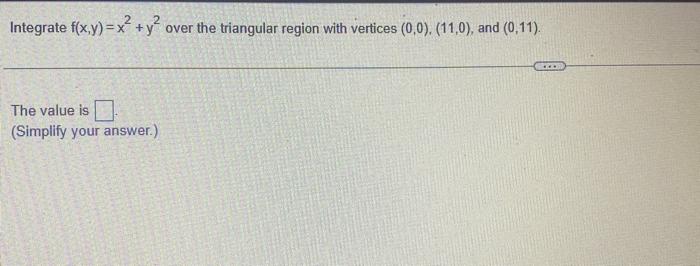 Solved Integrate f(x,y)=x2+y2 over the triangular region | Chegg.com