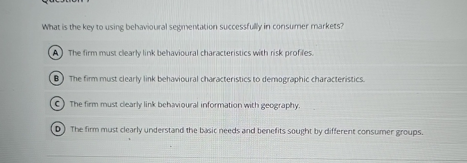 Solved What is the key to using behavioural segmentation | Chegg.com
