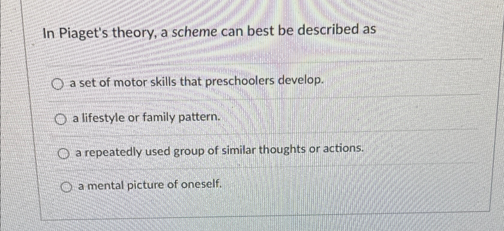 Solved In Piaget's theory, a scheme can best be described | Chegg.com